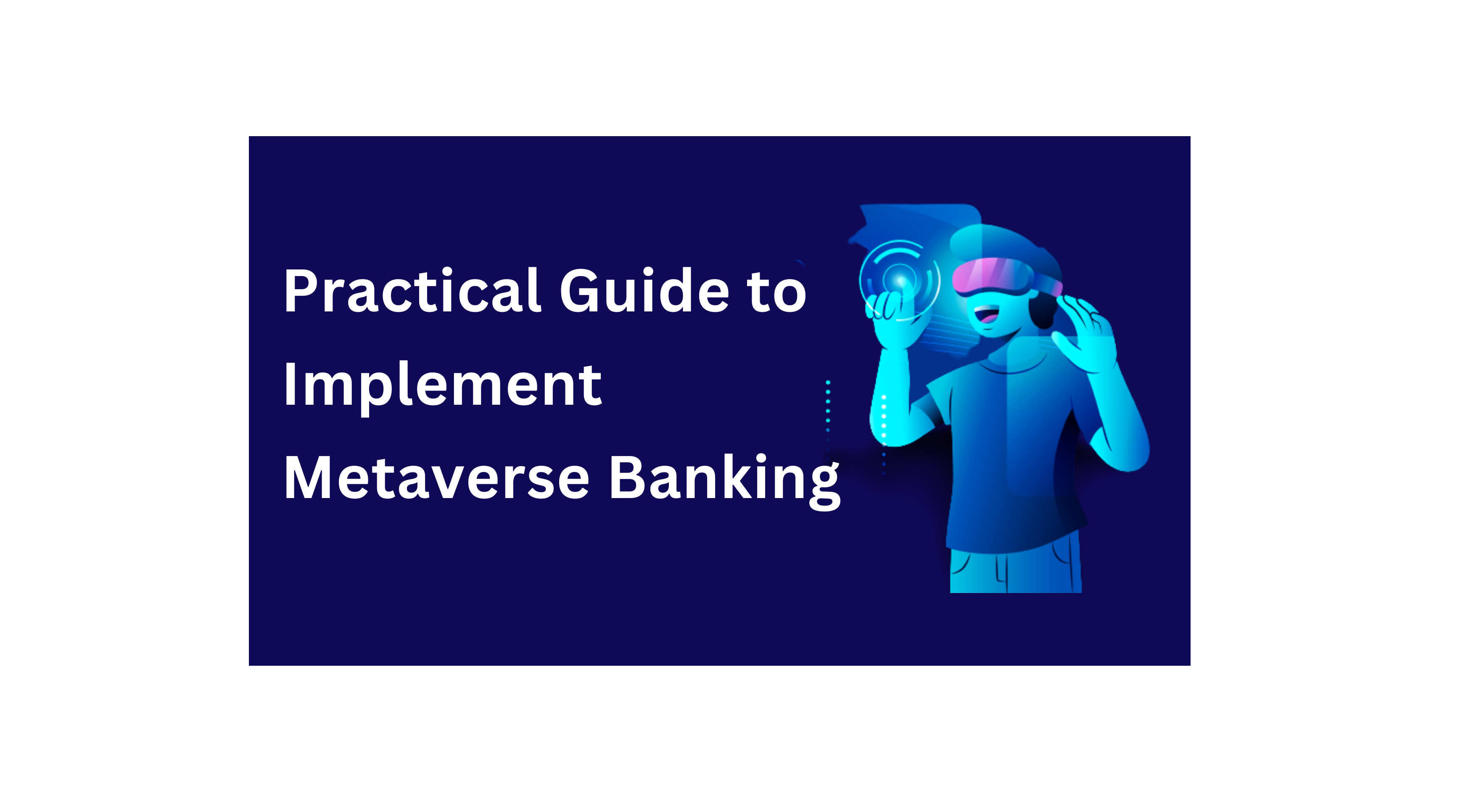 Practical Guide to Implement Metaverse Banking - BankBuddy Practical Guide to Implement Metaverse Banking - BankBuddy
